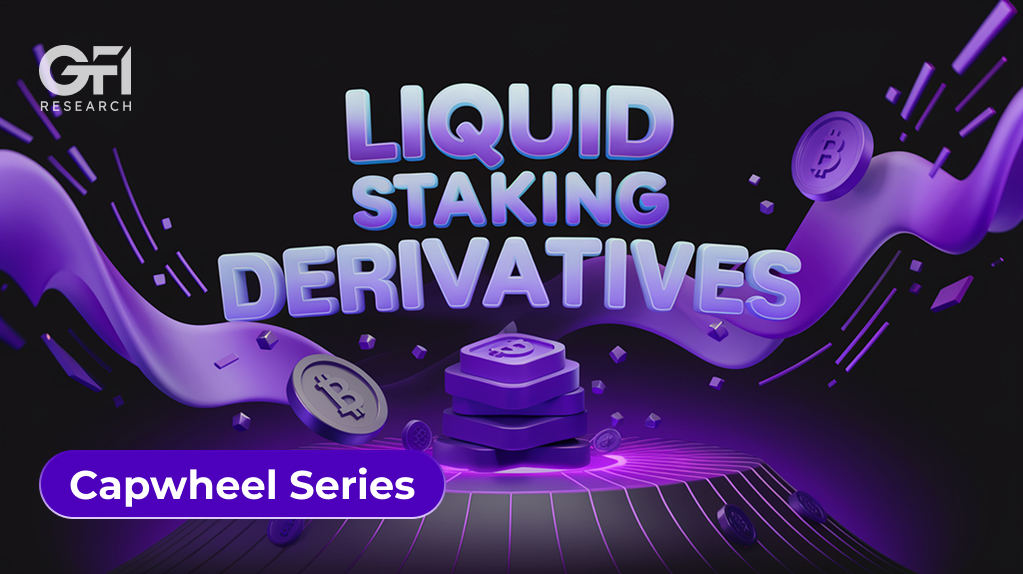 CapWheel Series: Tổng kết về Liquid Staking Derivaties